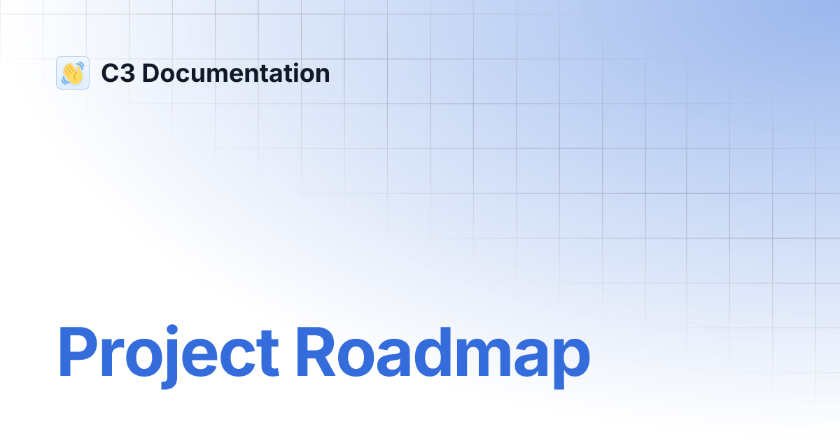 Project Roadmap | C3 Documentation